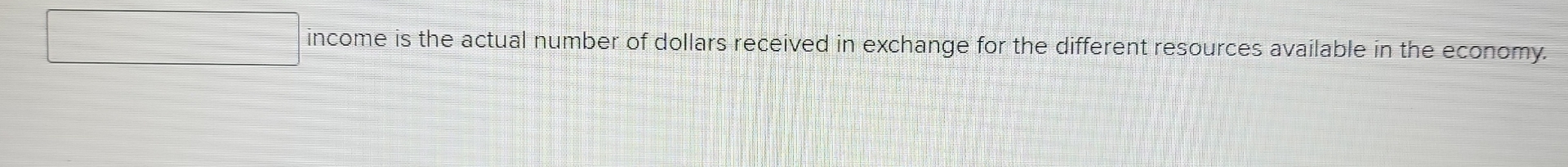 Solved income is the actual number of dollars received in | Chegg.com