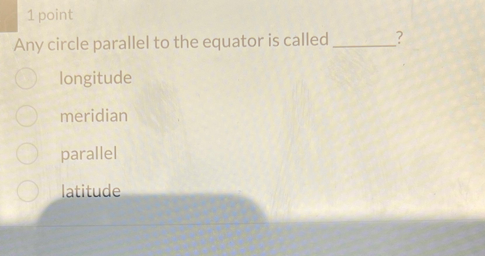 Solved 1 ﻿pointAny circle parallel to the equator is called | Chegg.com