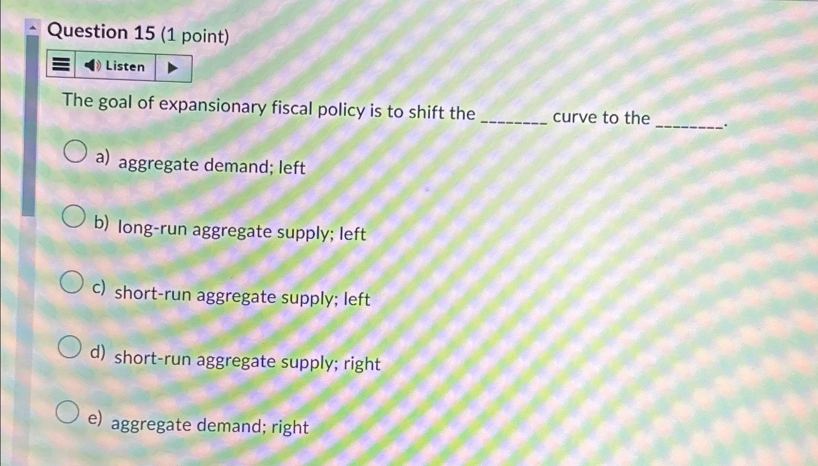 Solved Question 15 (1 ﻿point)The goal of expansionary fiscal | Chegg.com