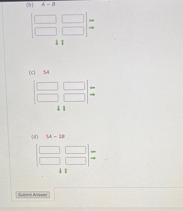 Solved If possible, find A+B, A- B, 5A, and 5A - 28. (If not | Chegg.com