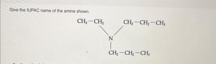 Solved Give the IUPAC name of the amine shown. | Chegg.com