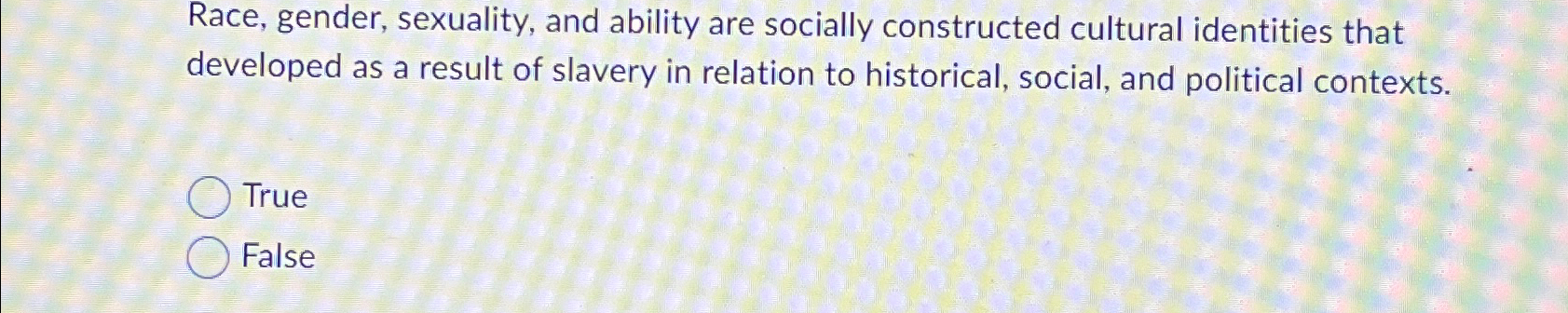 Solved Race, gender, sexuality, and ability are socially | Chegg.com