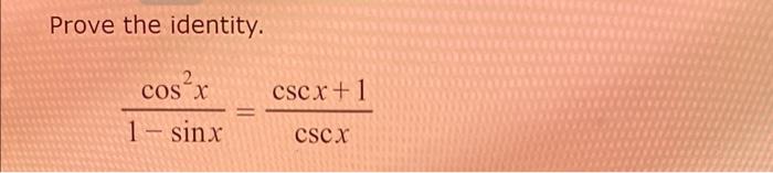Solved Prove the identity. 1−sinxcos2x=cscxcscx+1 | Chegg.com