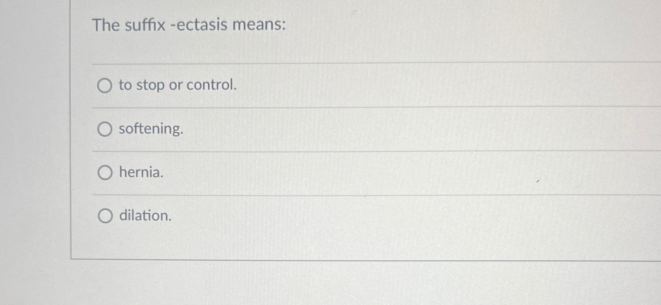 Solved The suffix-ectasis means:to stop or | Chegg.com