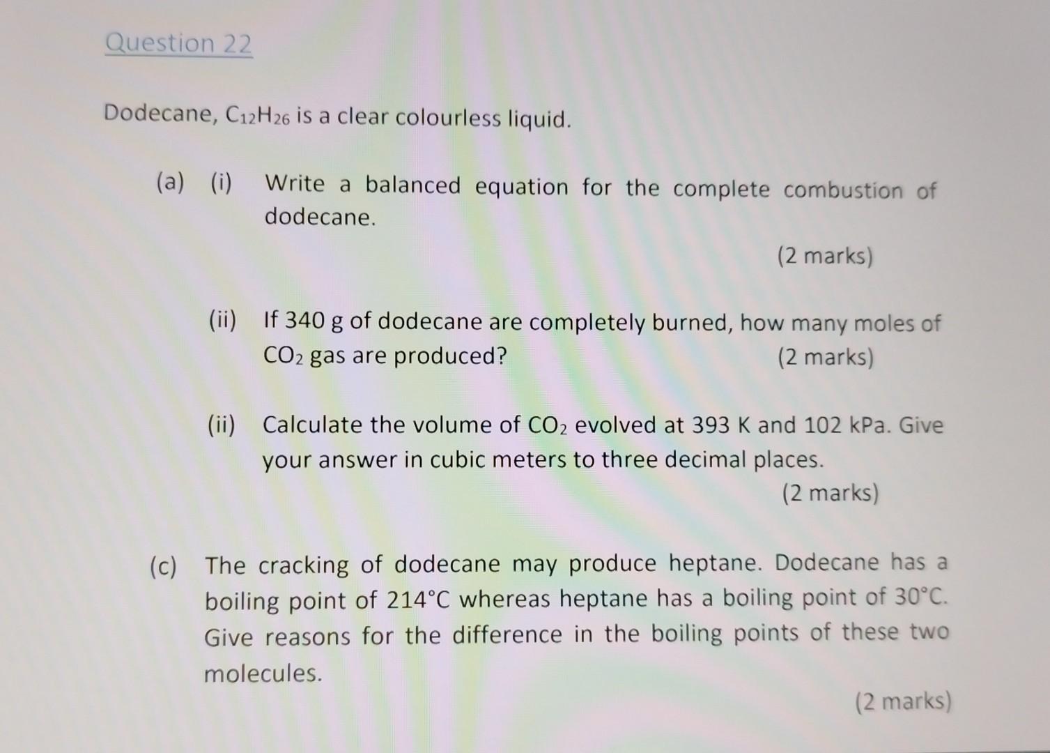 Solved odecane, C12H26 is a clear colourless liquid. (a) (i) | Chegg.com