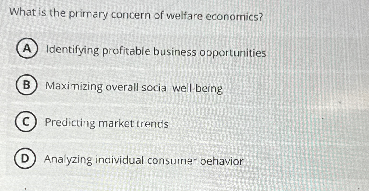 Solved What is the primary concern of welfare economics? | Chegg.com