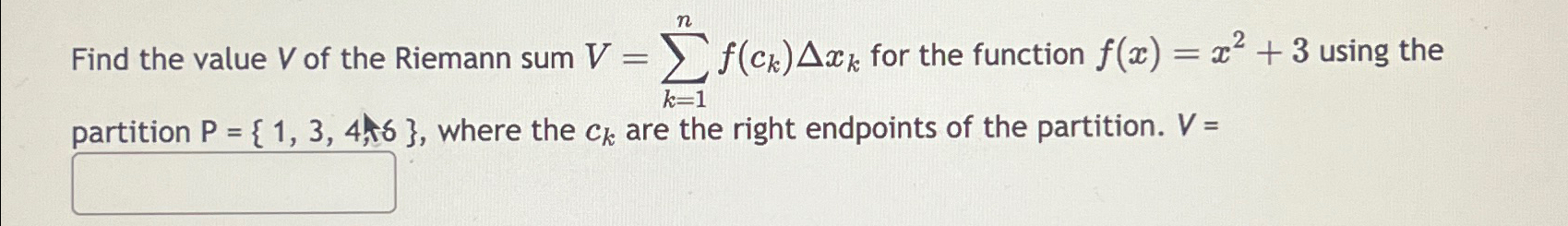 Solved Find the value V ﻿of the Riemann sum V=∑k=1nf(ck)Δxk | Chegg.com
