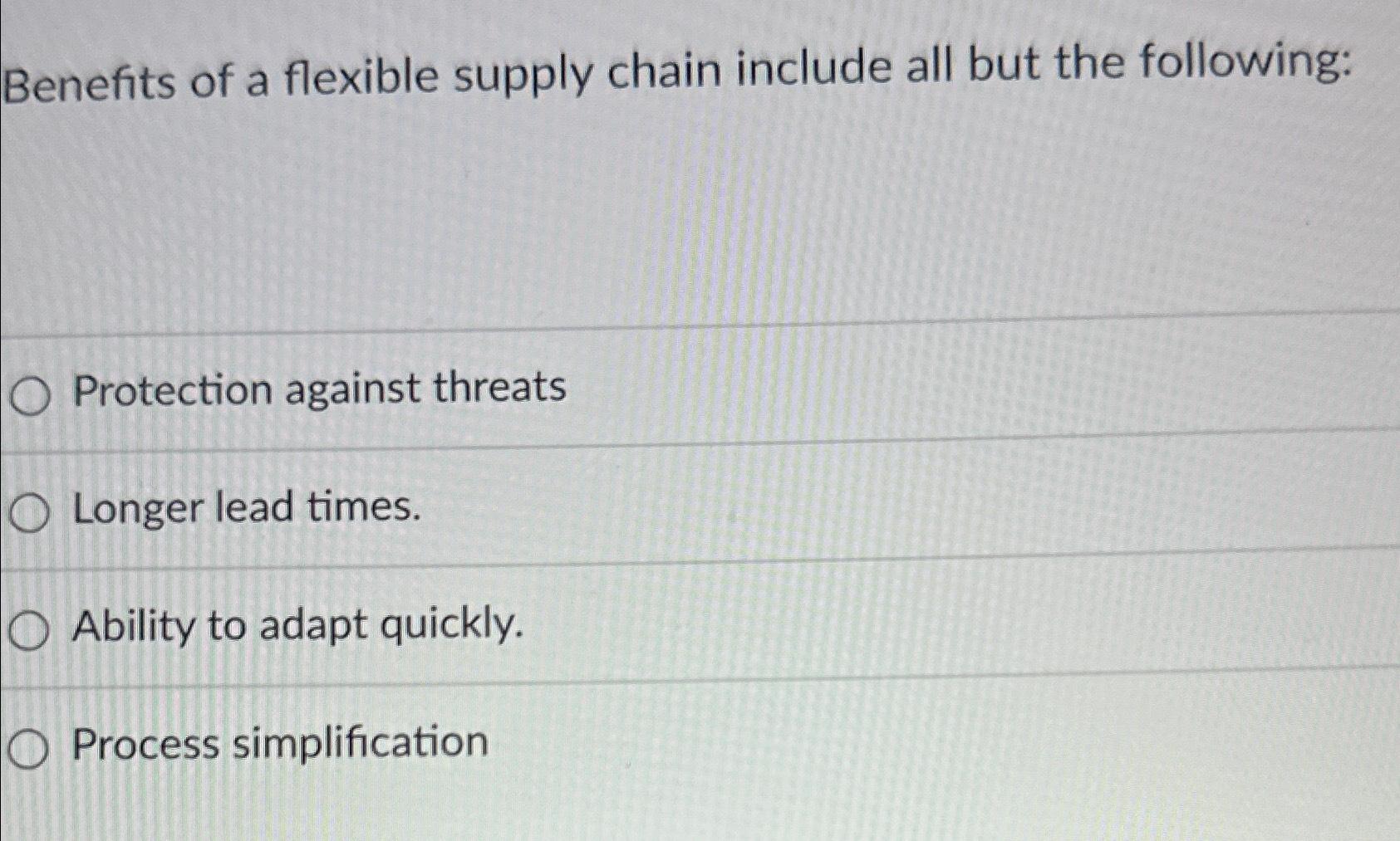 Solved Benefits of a flexible supply chain include all but | Chegg.com