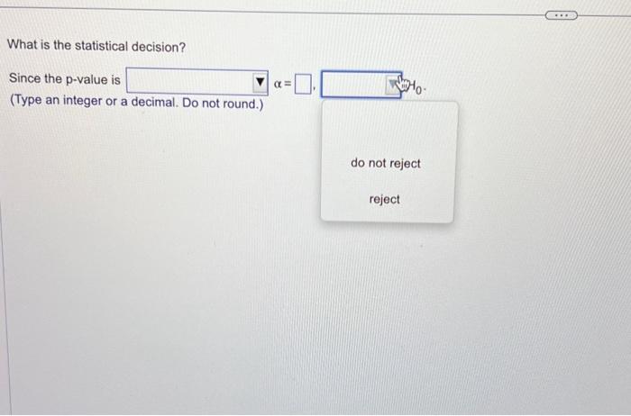 Solved of significance? What is the statisvical decision? | Chegg.com