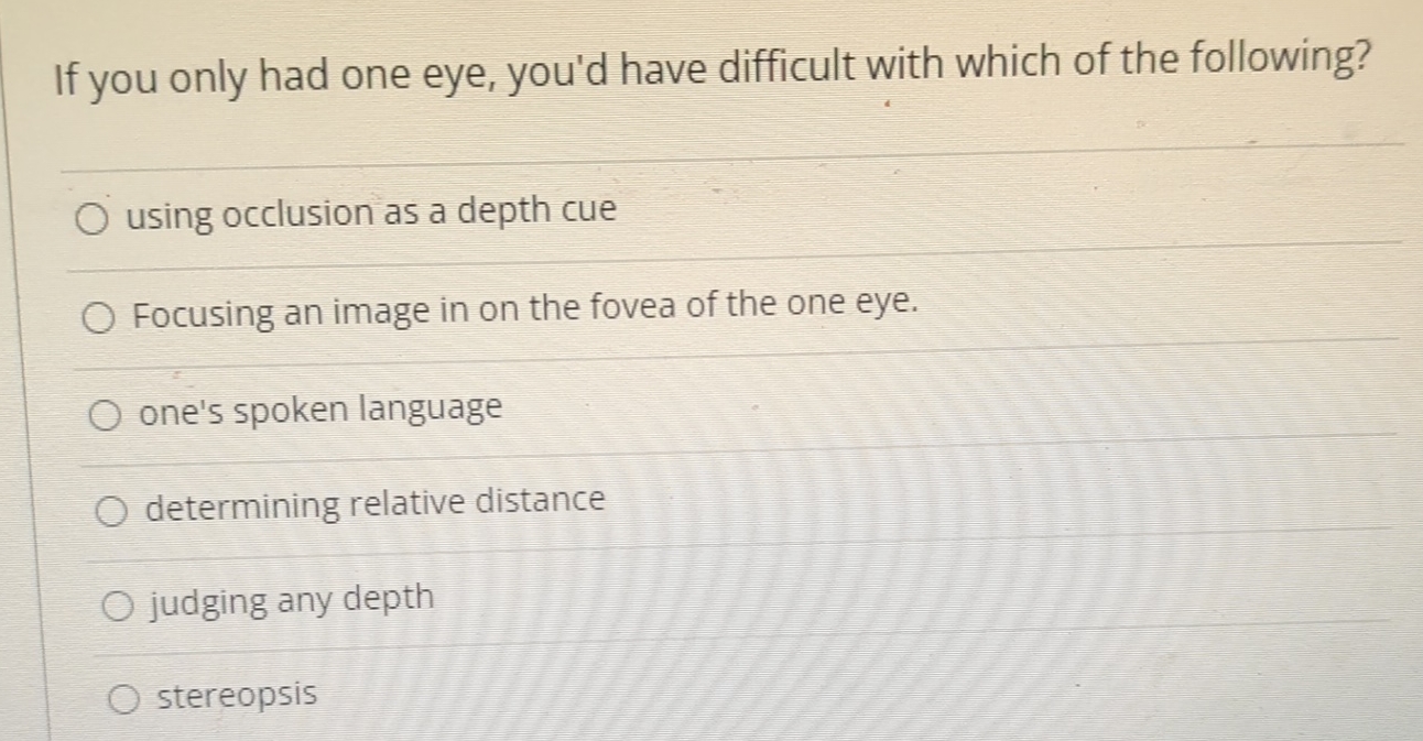 Solved If you only had one eye, you'd have difficult with | Chegg.com