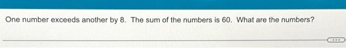 Solved One number exceeds another by 8. The sum of the | Chegg.com