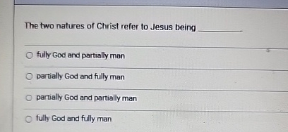 Solved The two natures of Christ refer to Jesus beingfully | Chegg.com