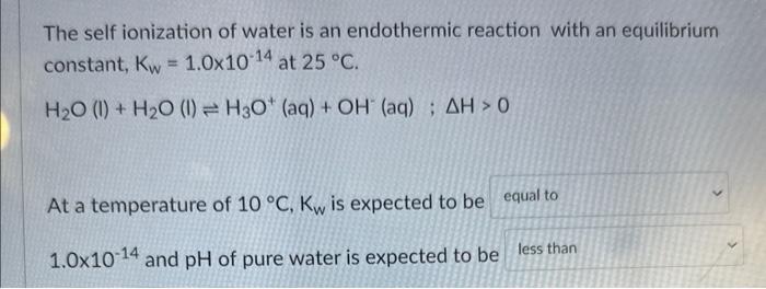 Solved the self ionization of water is an endothermic | Chegg.com