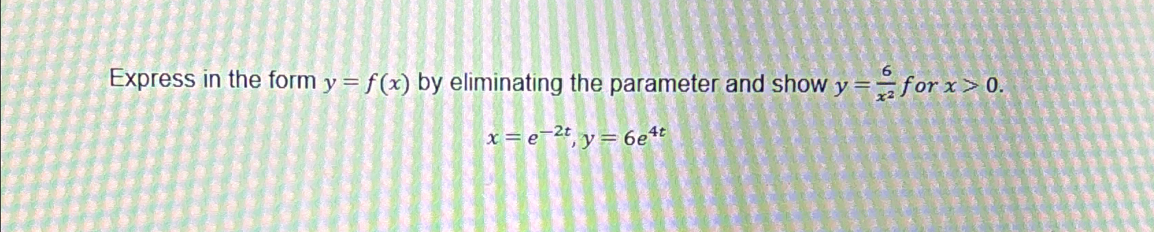 Solved Express in the form y=f(x) ﻿by eliminating the | Chegg.com