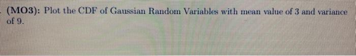 (MO3): Plot the CDF of Gaussian Random Variables with | Chegg.com
