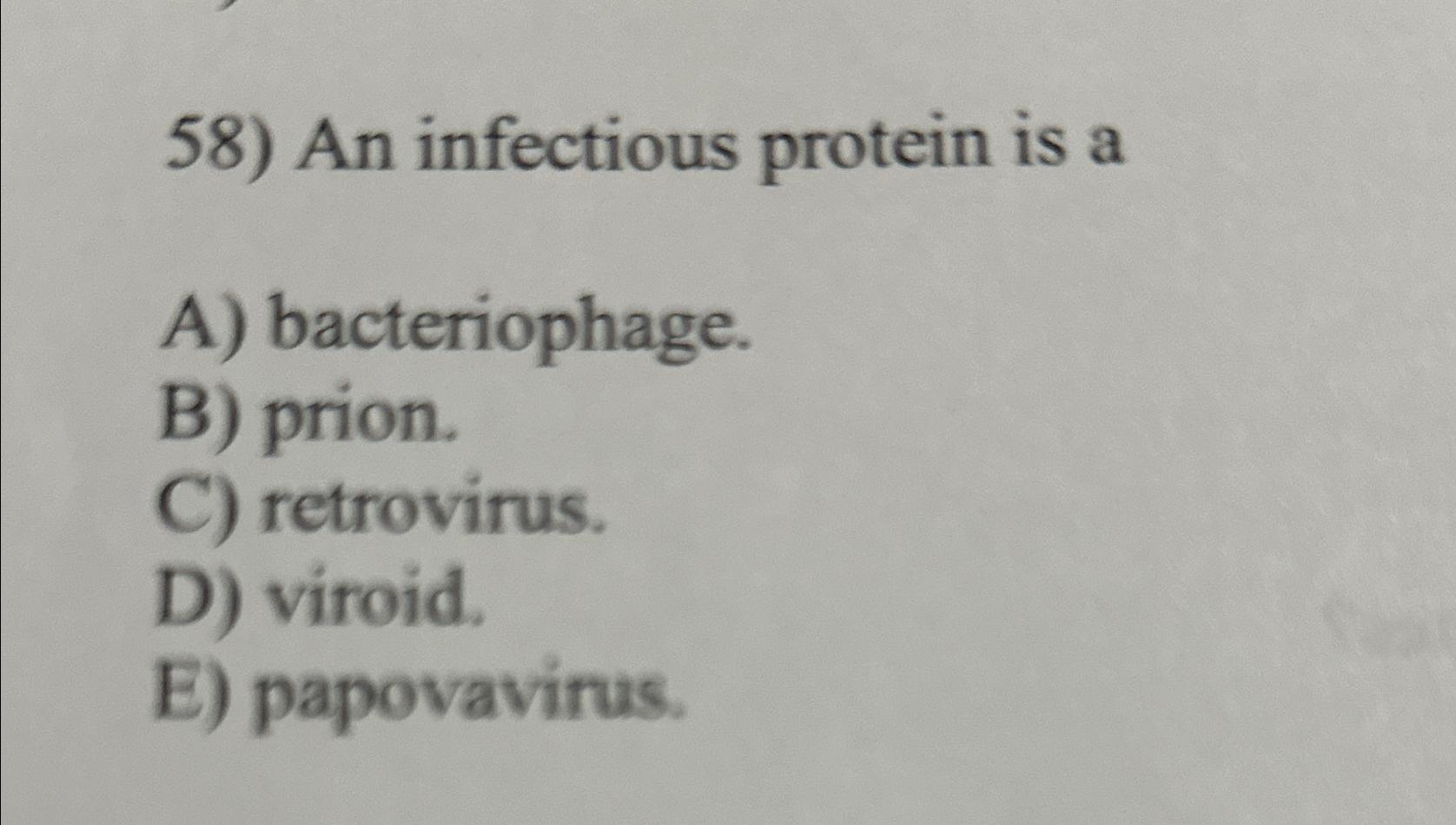 Solved An infectious protein is aA) ﻿bacteriophage.B) | Chegg.com