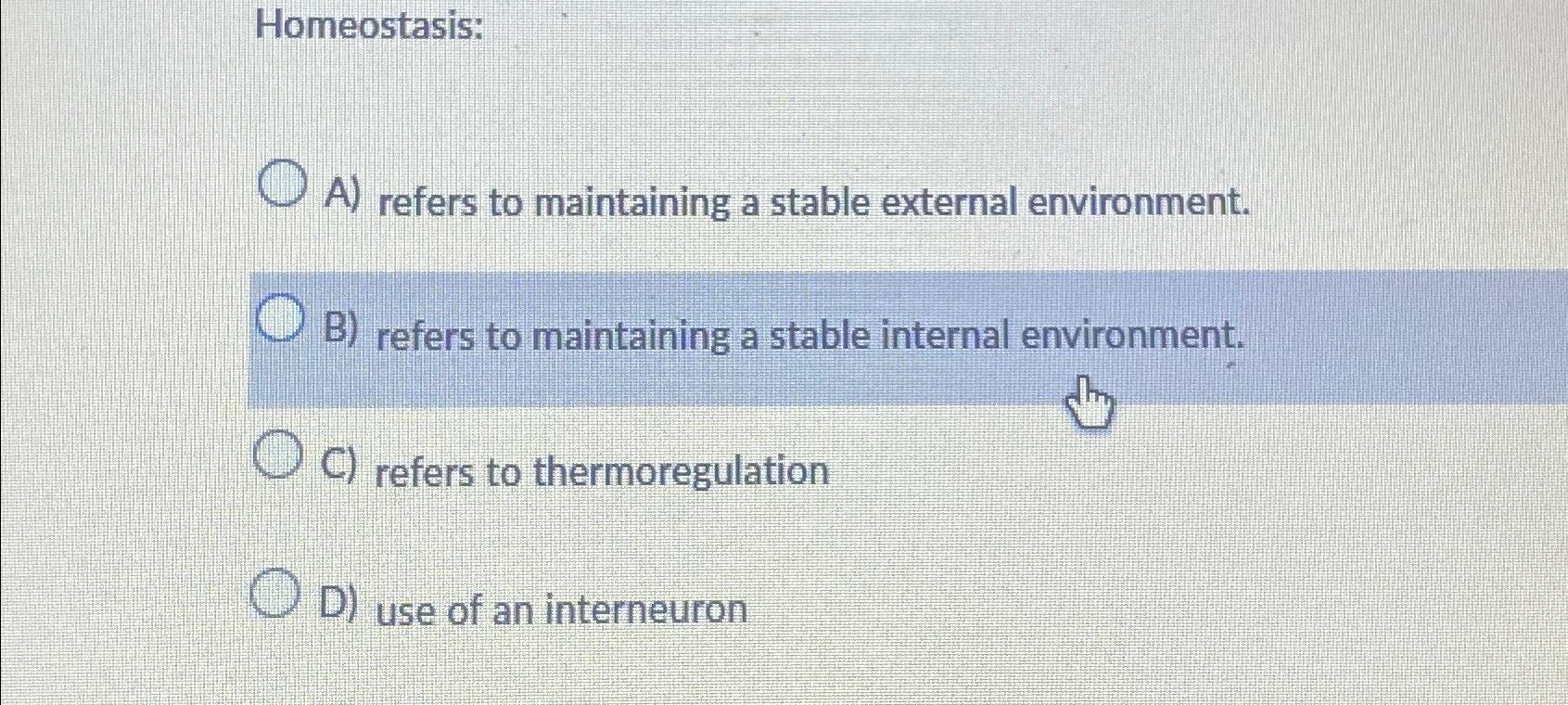 Solved Homeostasis:A) ﻿refers to maintaining a stable | Chegg.com