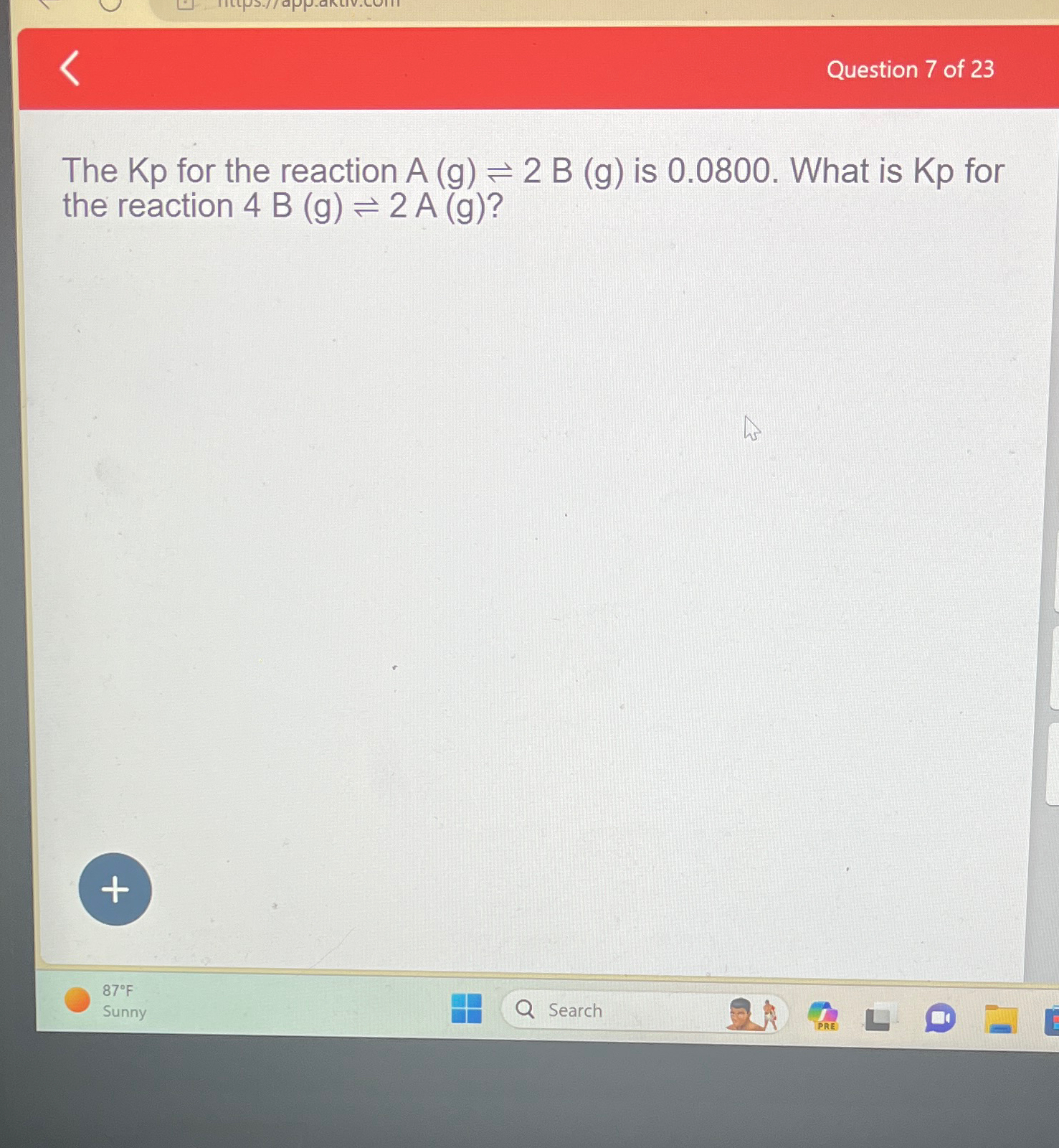 Solved Question 7 ﻿of 23The Kp ﻿for the reaction A(g)⇌2B(g) | Chegg.com