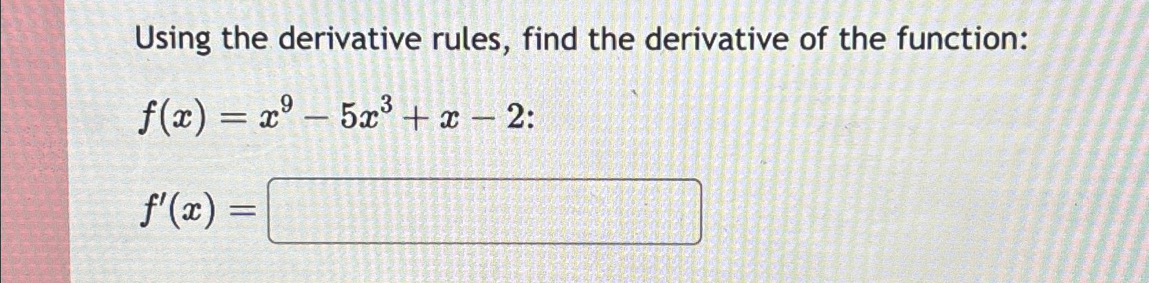 Solved Using the derivative rules, find the derivative of | Chegg.com
