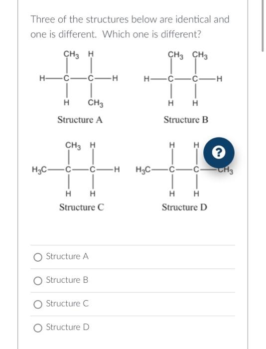 Solved Three of the structures below are identical and one | Chegg.com
