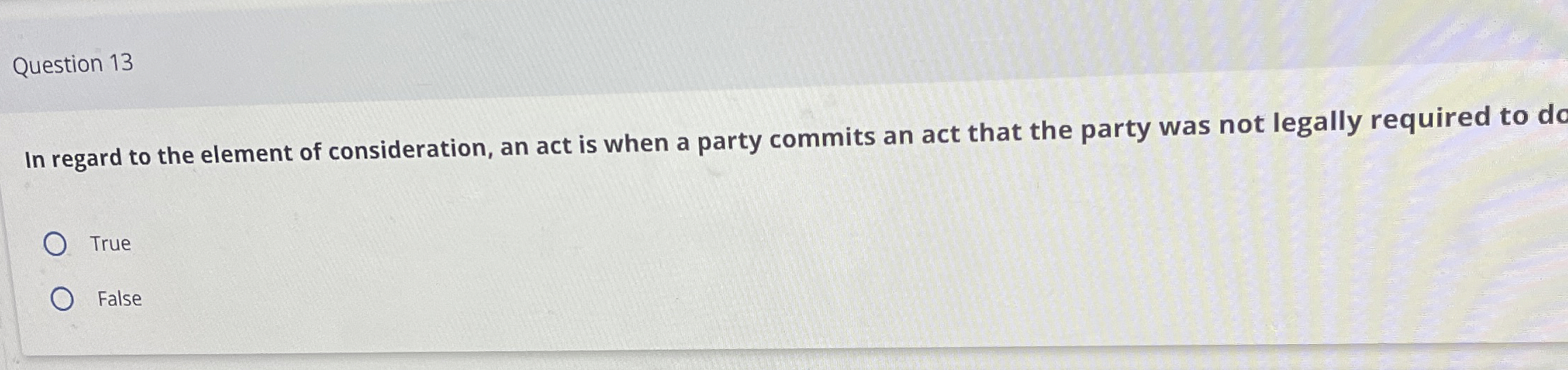 Solved Question 13In regard to the element of consideration, | Chegg.com