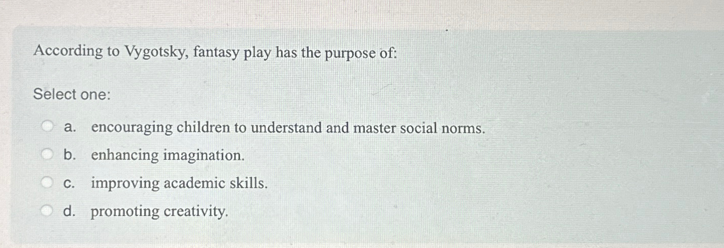 Solved According to Vygotsky, fantasy play has the purpose | Chegg.com