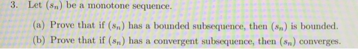 Solved 3. Let (sn) be a monotone sequence. (a) Prove that if | Chegg.com