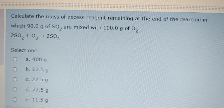 Solved Calculate the mass of excess reagent remaining at the | Chegg.com