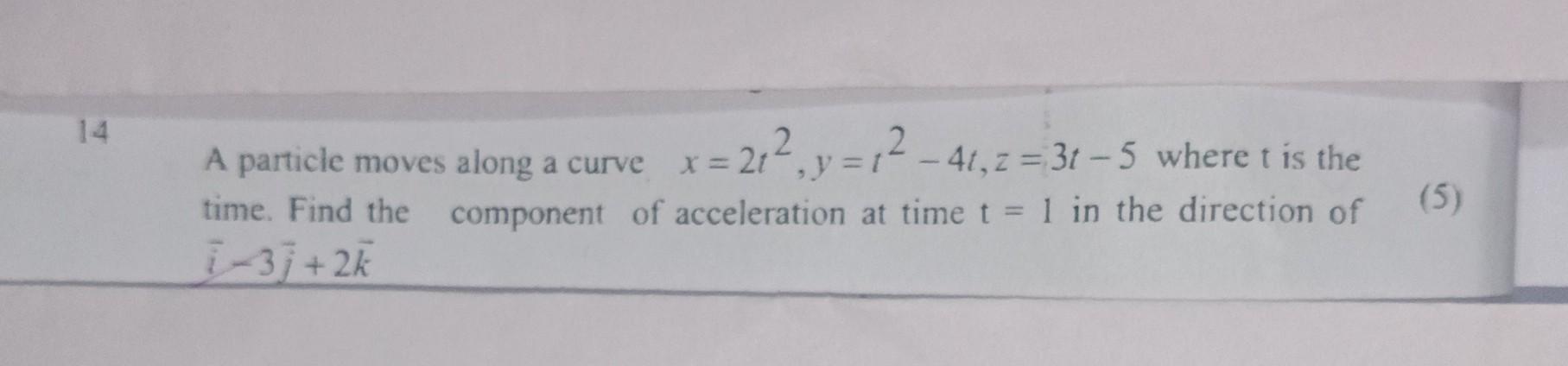 Solved A particle moves along a curve x=2t2,y=t2−4t,z=3t−5 | Chegg.com