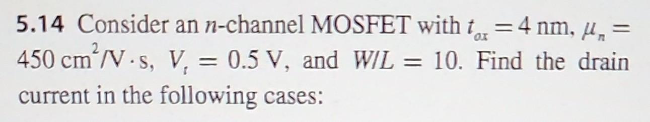 Solved 5.14 Consider an n-channel MOSFET with tox=4 nm,μn= | Chegg.com