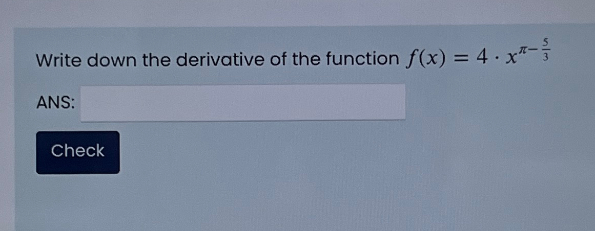 Solved Write down the derivative of the function | Chegg.com