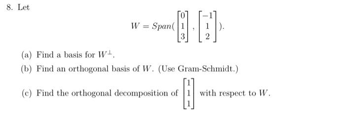 Solved 8. Let W=Span⎝⎛⎣⎡013⎦⎤,⎣⎡−112⎦⎤⎠⎞ (a) Find a basis | Chegg.com