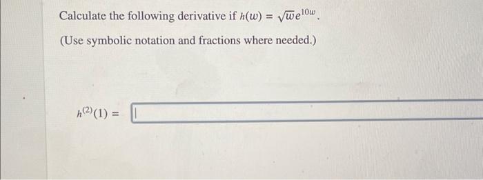 Solved Calculate the following derivative if h(w)=we10w. | Chegg.com
