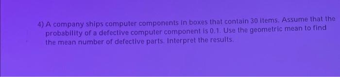Solved 4) A company ships computer components in boxes that | Chegg.com