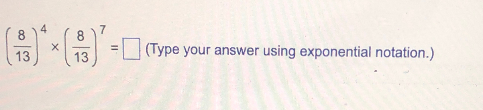 Solved (813)4×(813)7= (Type your answer using exponential | Chegg.com