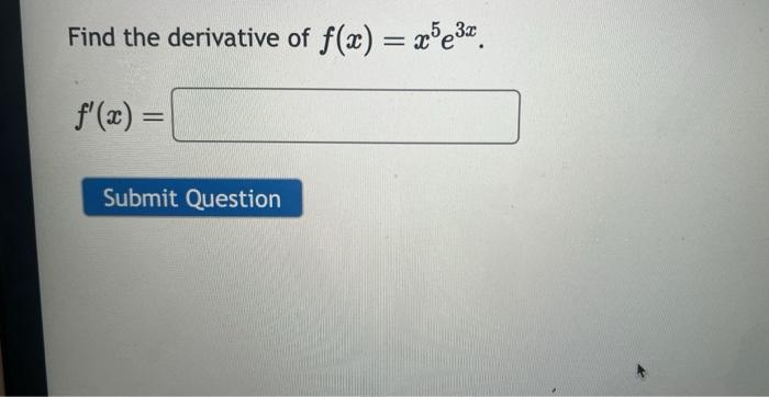 Solved Find the derivative of f(x)=x5e3x. f′(x)= | Chegg.com