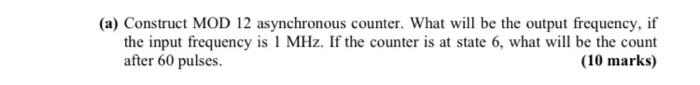 Solved (a) Construct MOD 12 asynchronous counter. What will | Chegg.com