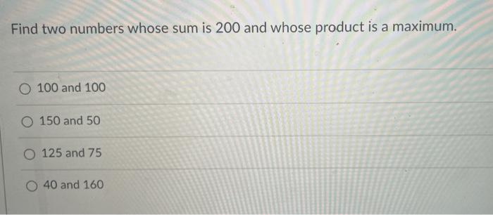 Solved Find two numbers whose sum is 200 and whose product | Chegg.com
