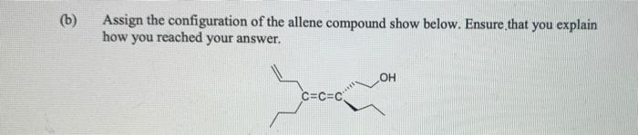 Solved (b) Assign the configuration of the allene compound | Chegg.com