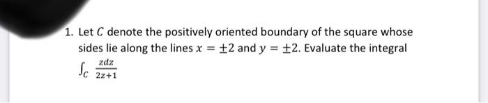 Solved 1. Let C denote the positively oriented boundary of | Chegg.com