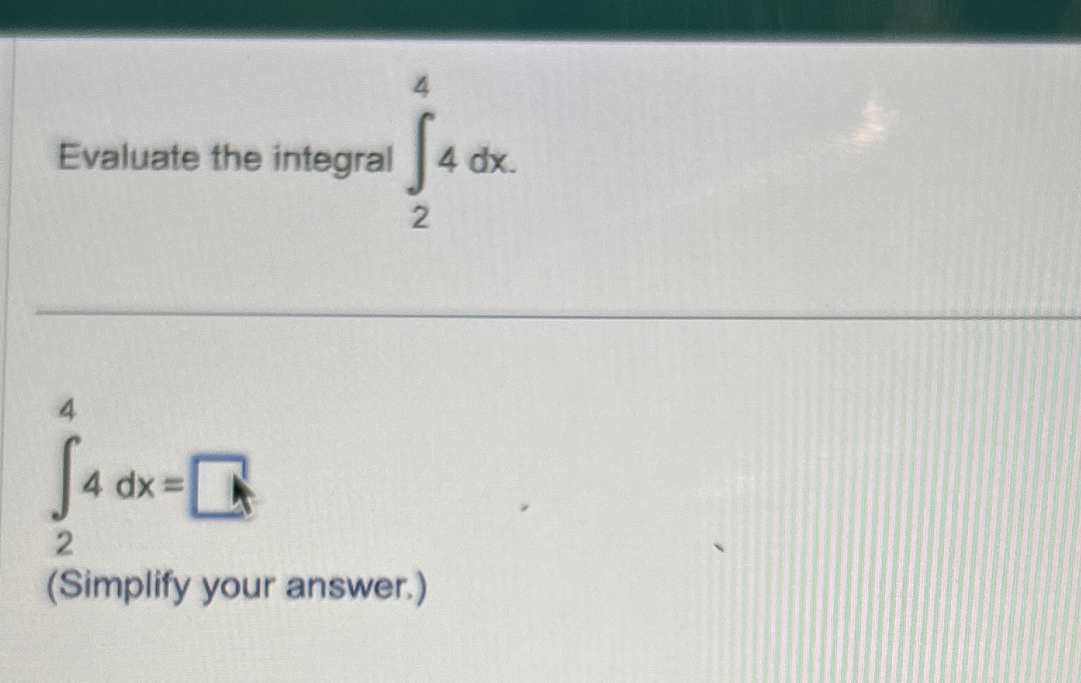 Solved Evaluate the integral ∫244dx∫244dx= (Simplify your | Chegg.com