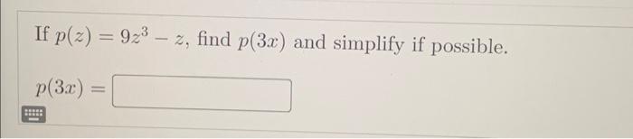 Solved If p(z)=9z3−z, find p(3x) and simplify if possible. | Chegg.com