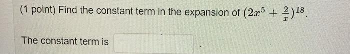 Solved (1 point) Find the constant term in the expansion of | Chegg.com