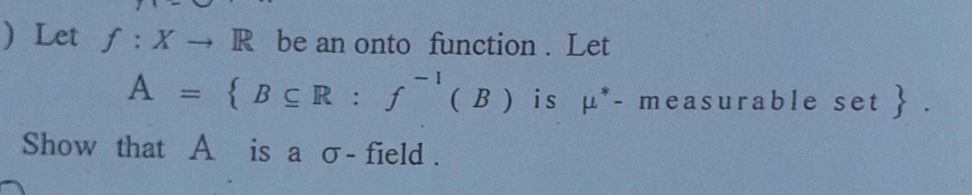Solved Let f:X→R be an onto function. Let A={B⊆R:f−1(B) is | Chegg.com