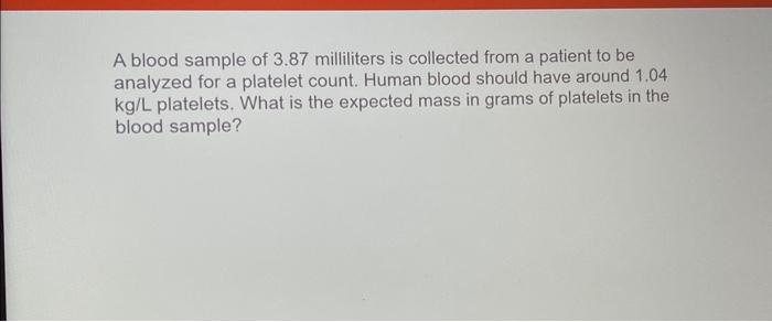 Solved A blood sample of 3.87 milliliters is collected from | Chegg.com
