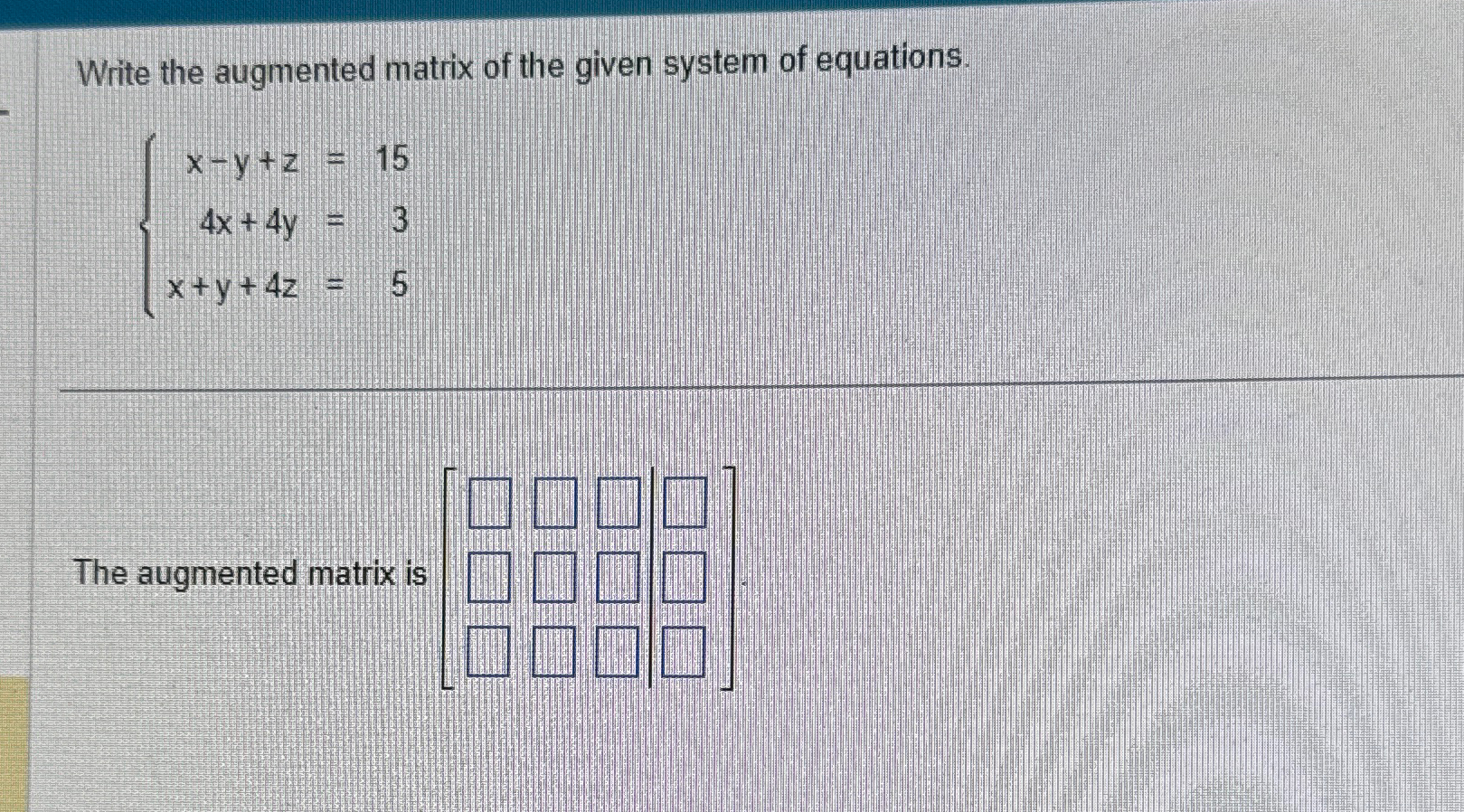 Solved Write the augmented matrix of the given system of | Chegg.com