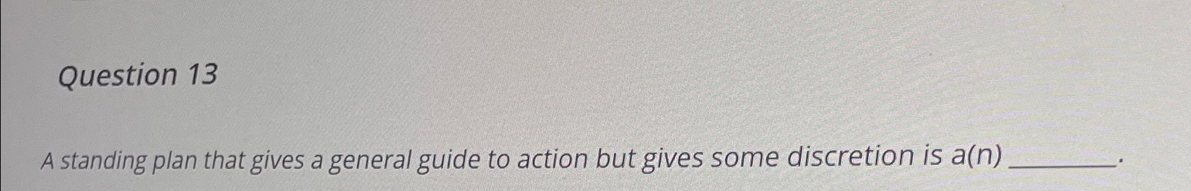 Solved Question 13A standing plan that gives a general guide | Chegg.com