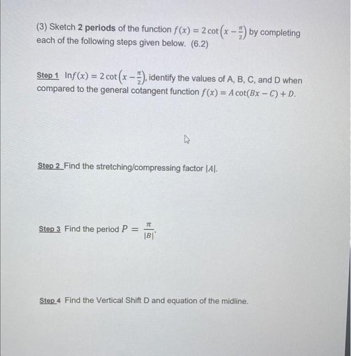 Solved (3) Sketch 2 periods of the function f(x)=2cot(x−2π) | Chegg.com