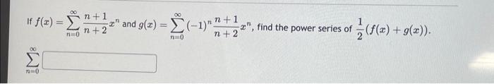 Solved If f(x)=∑n=0∞n+2n+1xn and g(x)=∑n=0∞(−1)nn+2n+1xn, | Chegg.com