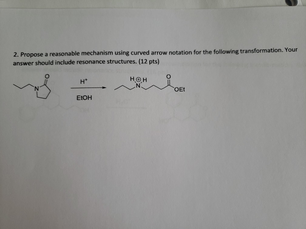 Solved 2. Propose a reasonable mechanism using curved arrow | Chegg.com